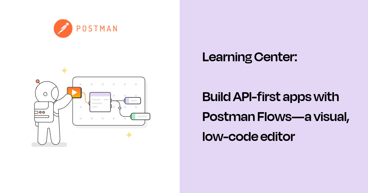 Build API-first apps with Postman Flows—a visual, low-code editor | Postman Docs